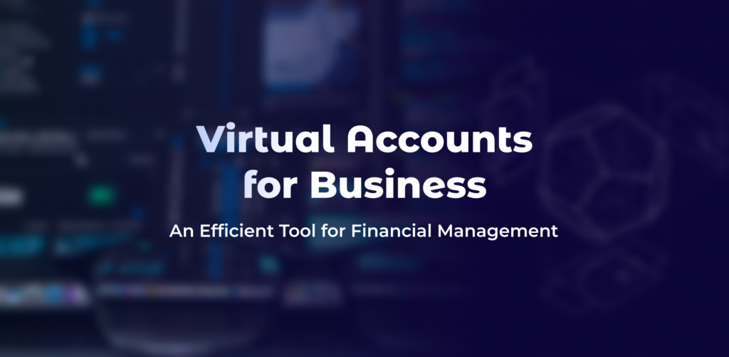 Virtual Accounts for Business An Efficient Tool for Financial ...