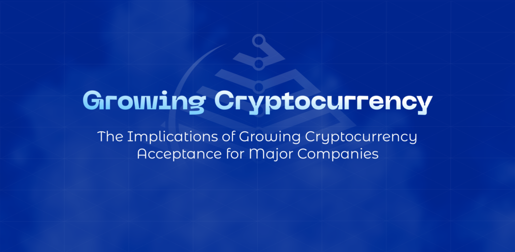 The Implications of Growing Cryptocurrency Acceptance for Major ...